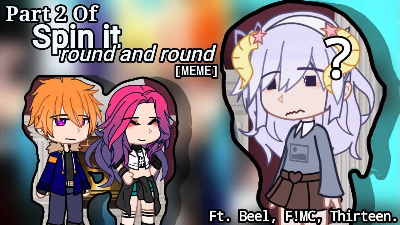 Part 2 of.. Spin it round and round [MEME] || Ft. F!MC, Beel, Thirteen ...