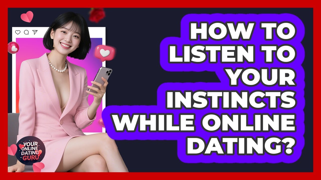 How to Listen to Your Instincts While Online Dating? - YouTube