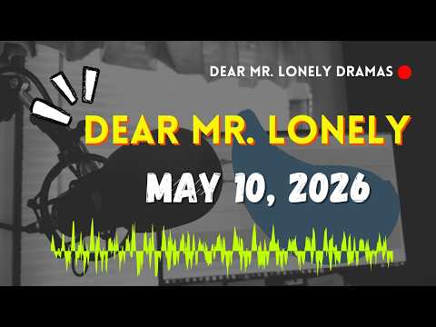 Dear Mr Lonely Dramas - MAY 10, 2026 | New Upload