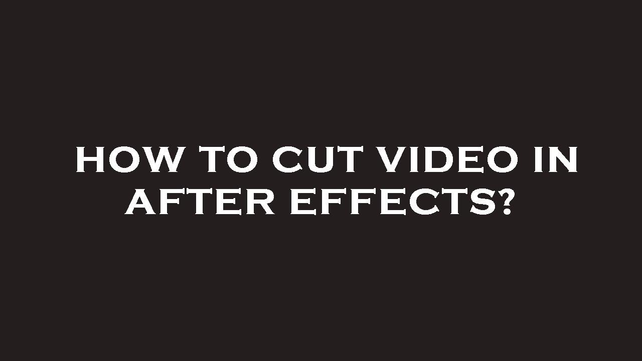 How to cut video in after effects? - YouTube