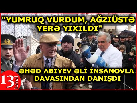 “Əli İnsanova yumruq vurdum, ağzıüstə yerə yıxıldı”- Əhəd Abıyevdən ŞOK AÇIQLAMA