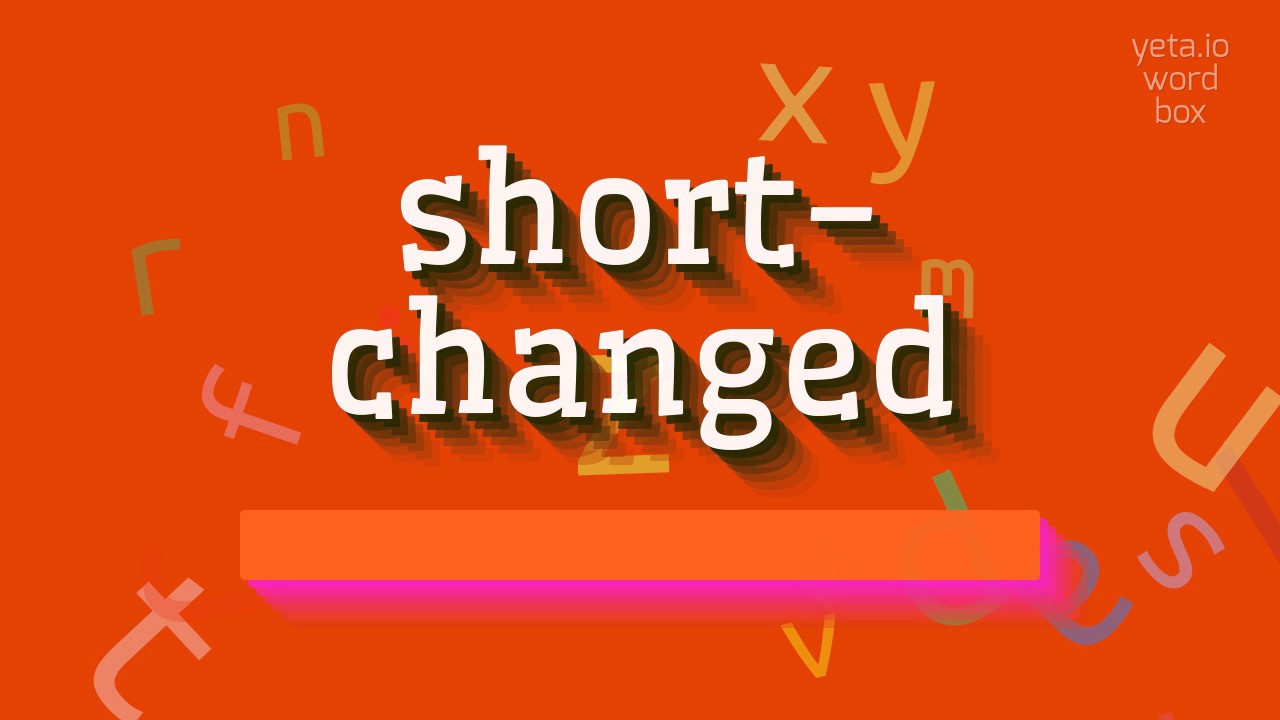 How to say "short-changed"! (High Quality Voices) - YouTube