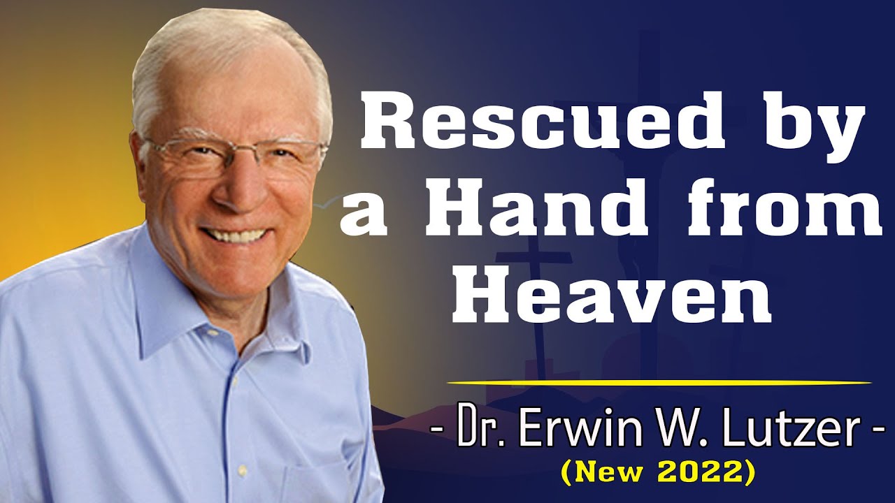Dr. Erwin Lutzer Sermons 2022 | Rescued by a Hand from Heaven - YouTube