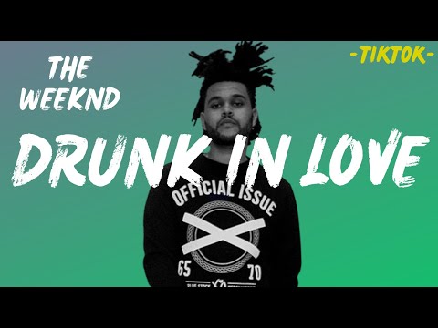 The Weeknd - Drunk In Love (Lyrics) Tiktok Song