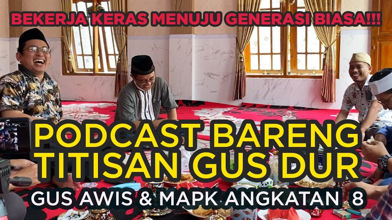 BEKERJA KERAS MENUJU GENERASI BIASA!!, PODCAST BARENG TITISAN GUS DUR ...