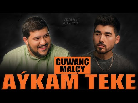 GUWANCH MALCHY - AYKAM TEKE [Sen kim? Nireden?]