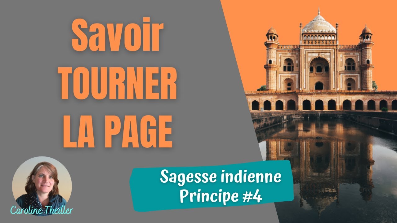 Savoir TOURNER LA PAGE - Sagesse indienne, principe #4 - YouTube