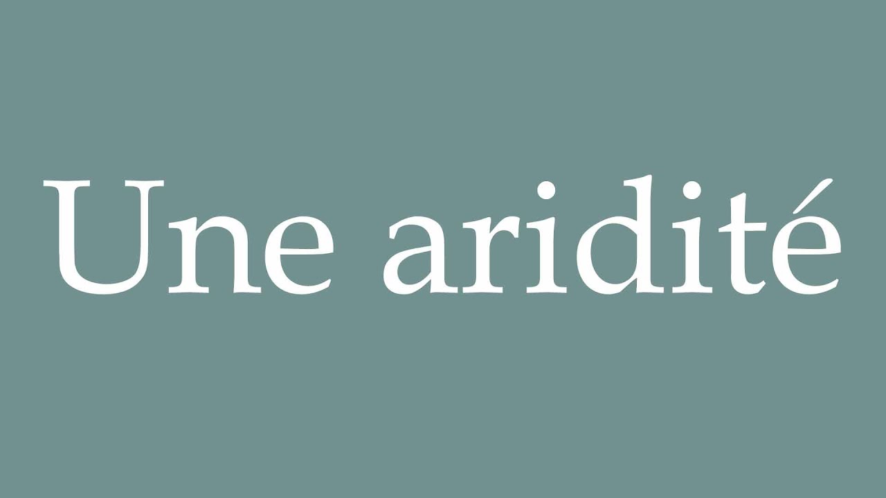 How to Pronounce ''Une aridité'' (A aridity) Correctly in French - YouTube
