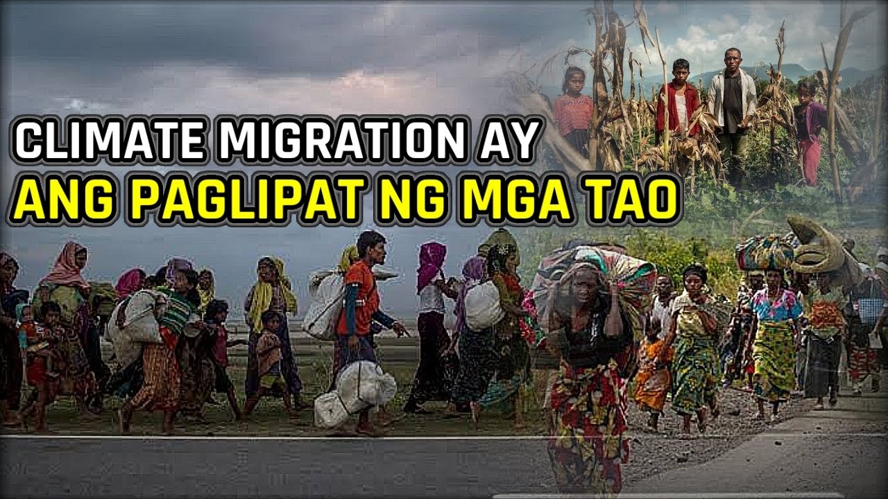CLIMATE MIGRATION AY ANG PAGLIPAT NG MGA TAO - YouTube