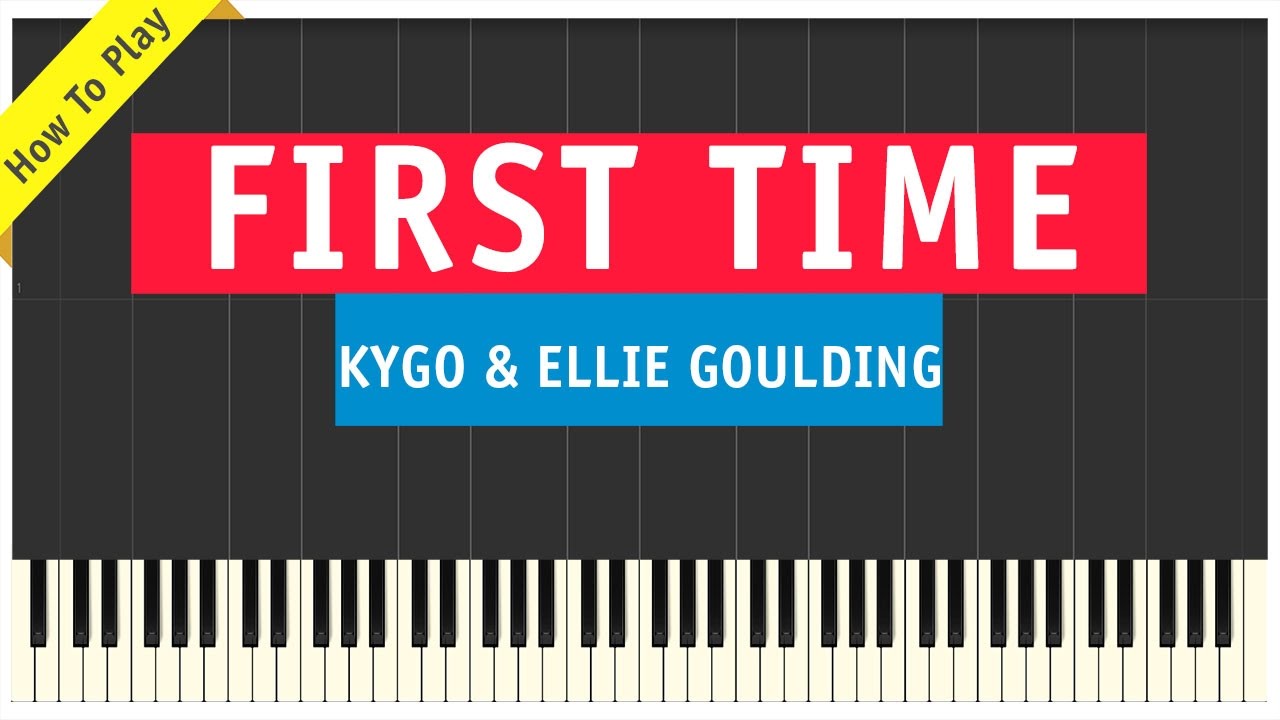 Kygo & Ellie Goulding - First Time - Piano Cover (How To Play Tutorial ...