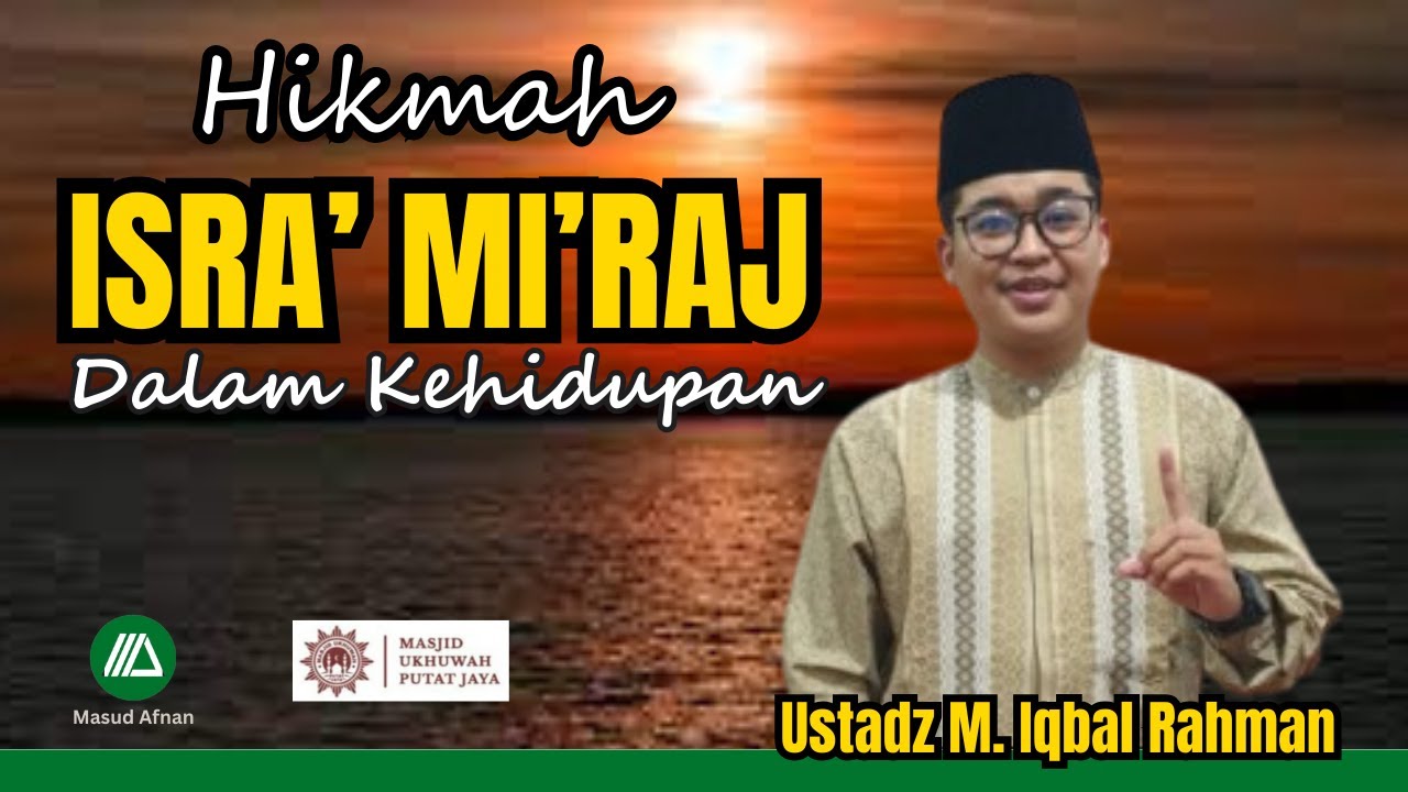 HIKMAH ISRA' MI'ROJ DALAM KEHIDUPAN || Ustadz M. Iqbal Rahman - YouTube