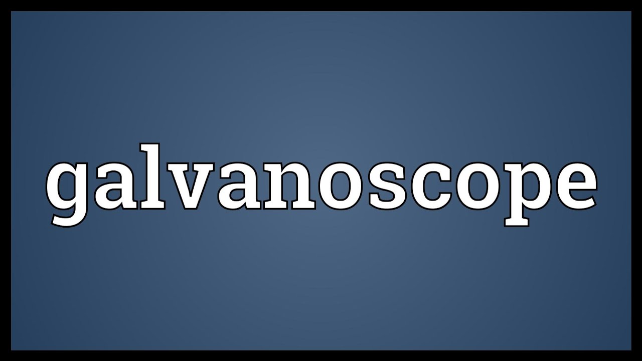 Galvanoscope Meaning - YouTube