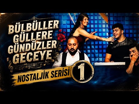 Bülbüller güllere gündüzler geceye NOSTALJİK SESLER VOL 1