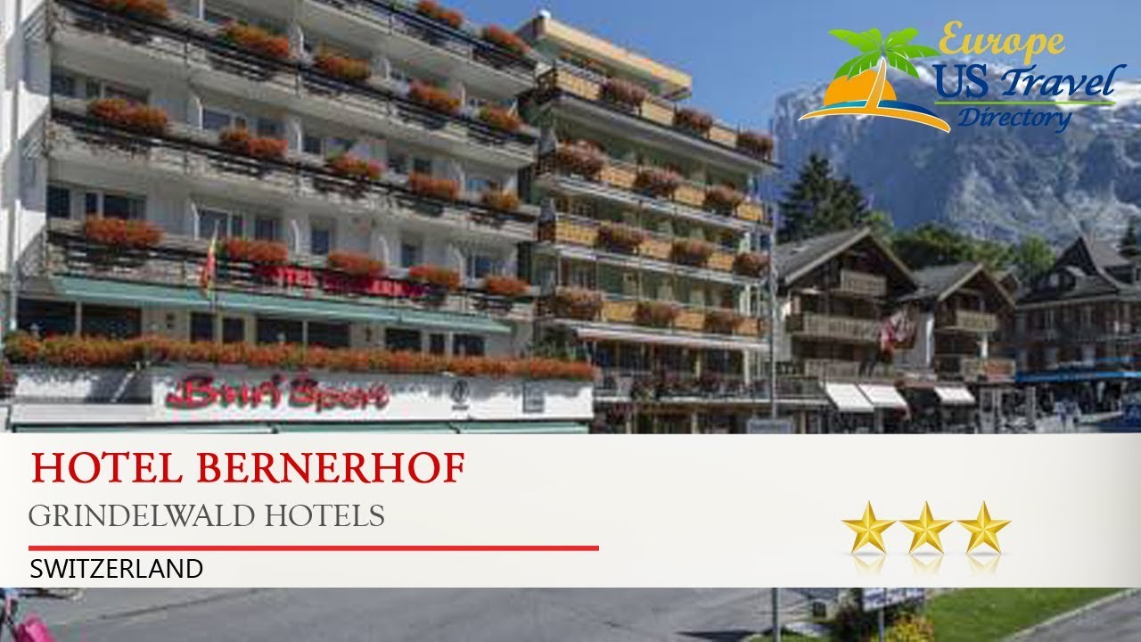 Hotel Bernerhof - Grindelwald Hotels, Switzerland - YouTube