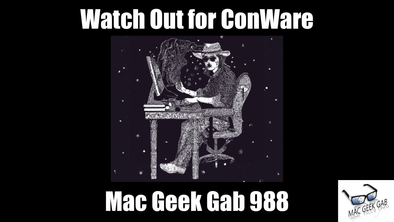 Watch Out For ConWare – Mac Geek Gab 988 - YouTube