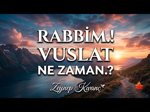 RABBİM.! VUSLAT NE ZAMAN.? | Zeynep Kıvanç 