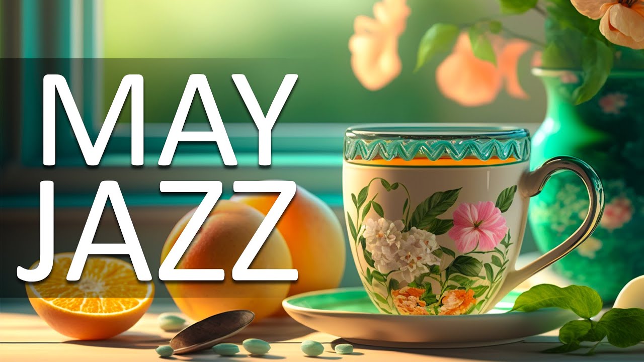 May Jazz Music ☕ Optimistic May Jazz and Sweet Bossa Nova Music for The ...