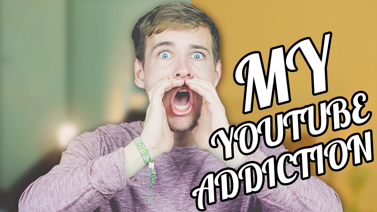 My YouTube Addiction - YouTube