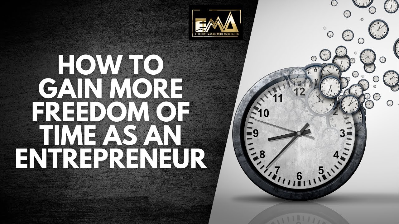 How To Gain More Freedom Of Time As An Entrepreneur - YouTube