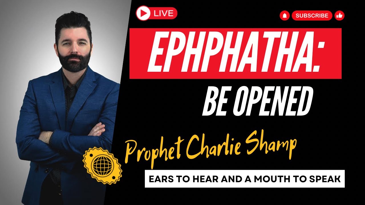 Ephphatha: Be Open | Prophet Charlie Shamp #propheticword # ...