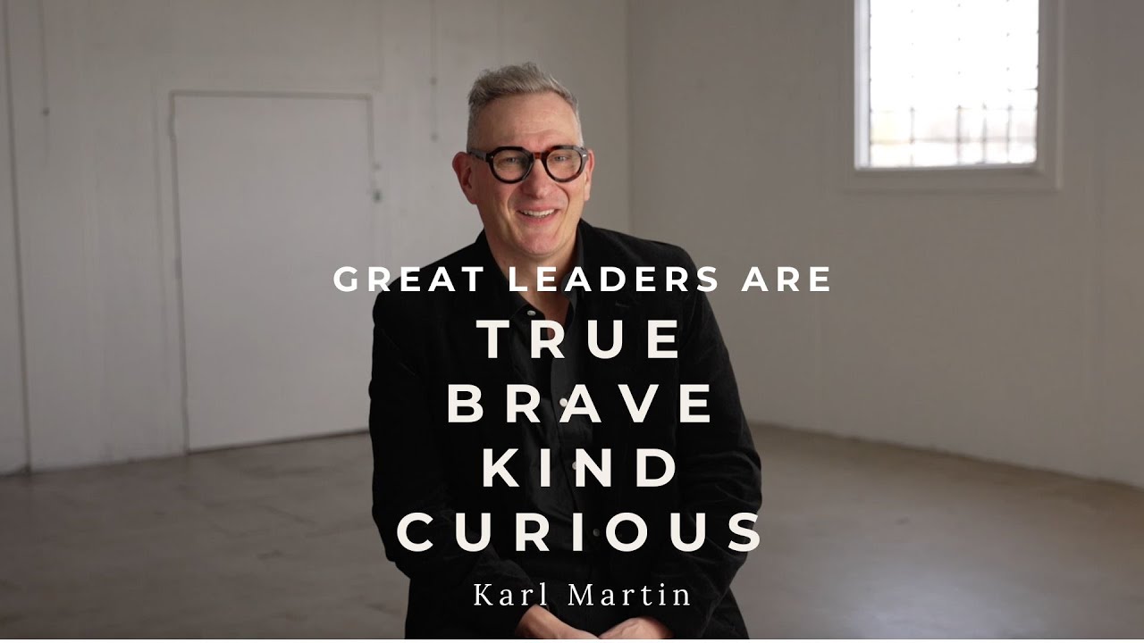 Great Leaders are True, Brave, Kind, and Curious | KARL MARTIN of ...