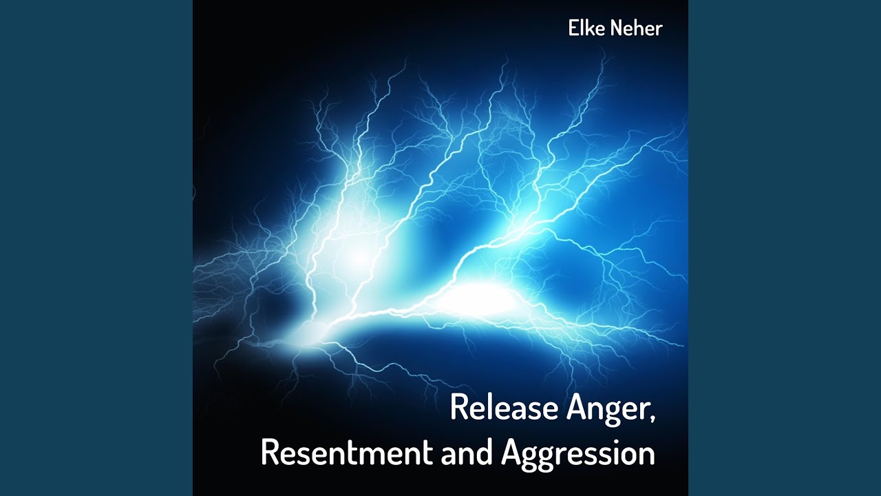 Release Anger, Resentment and Aggression - YouTube