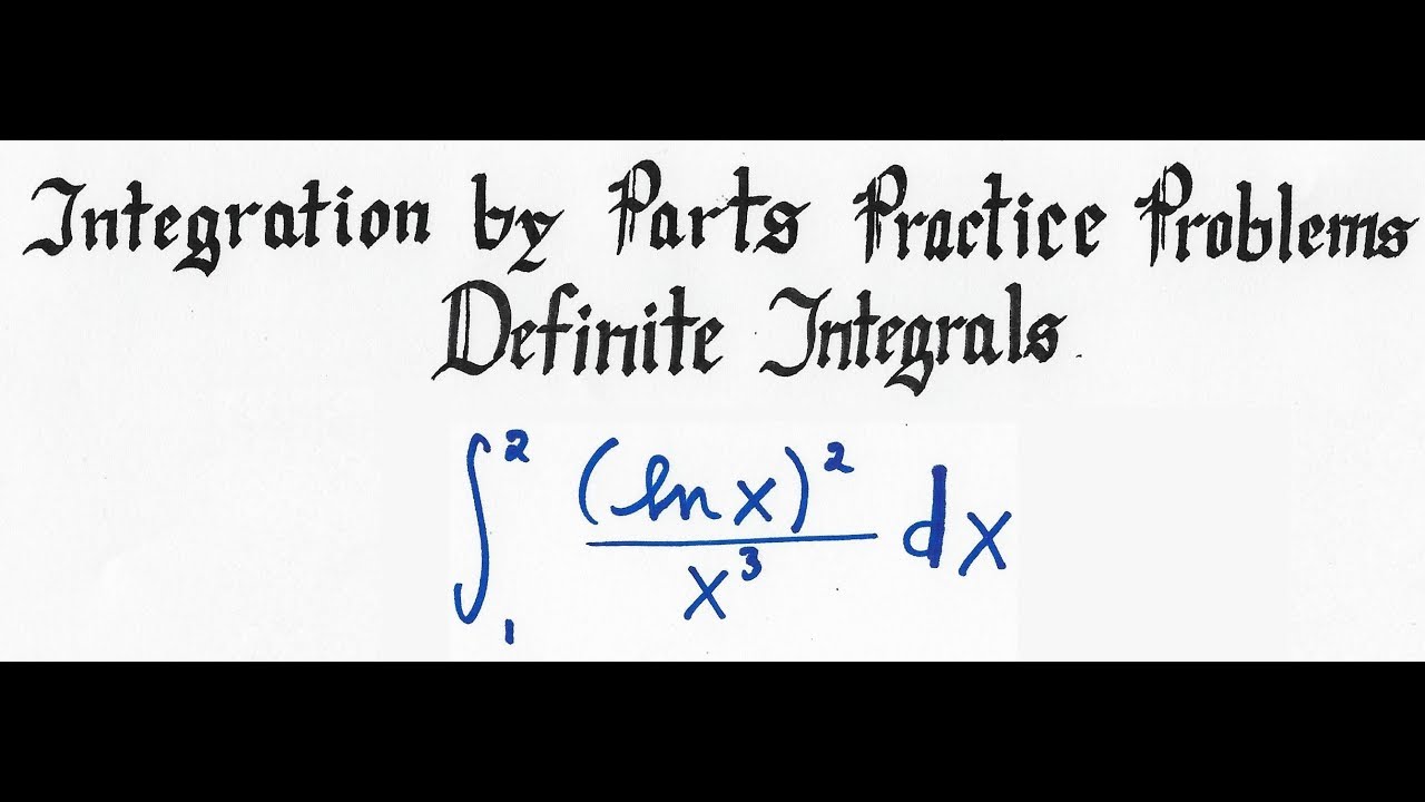 Integration by Parts with Definite Integrals Practice Problem III ...