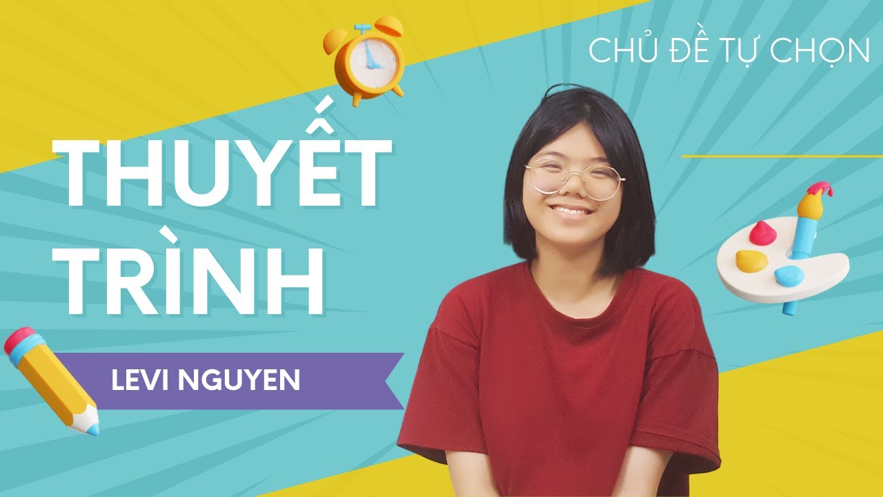 Thuyết Trình - Chủ Đề Tự Chọn | Levi Nguyen - YouTube