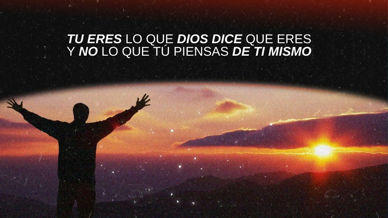 TU ERES LO QUE DIOS DICE Y NO LO QUE PIENSAS DE TI MISMO - YouTube