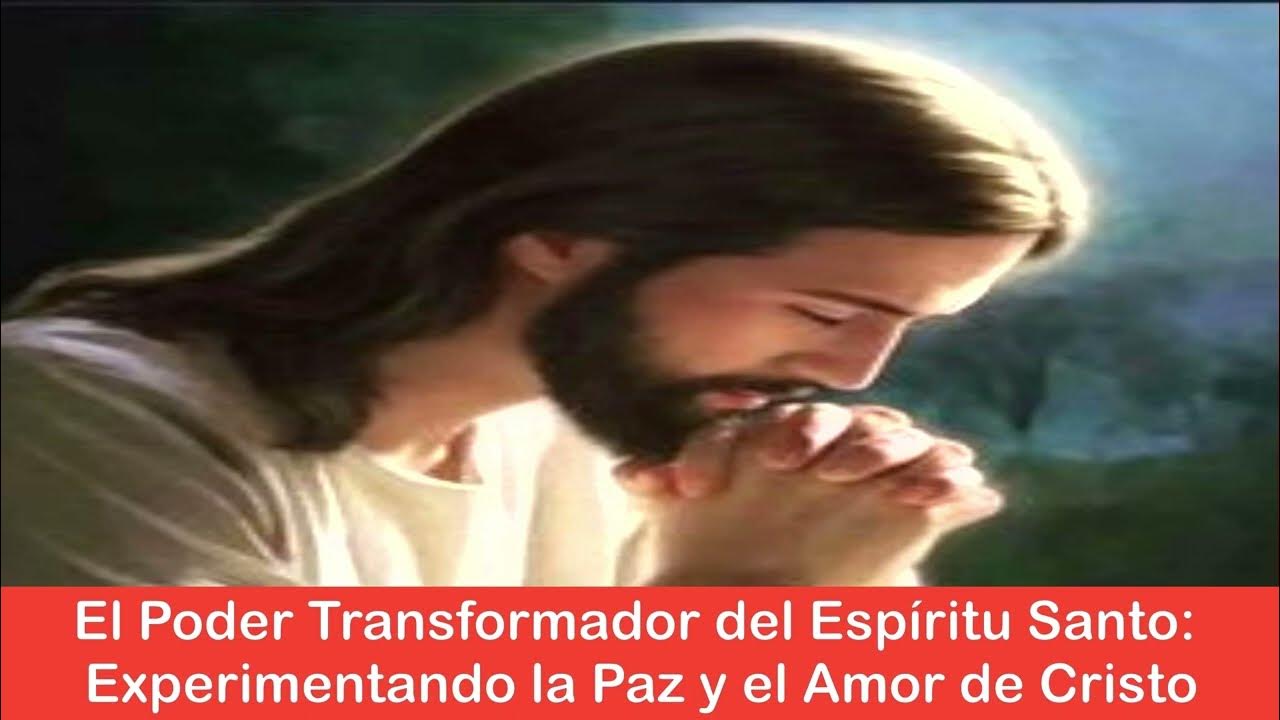 El Poder Transformador del Espíritu Santo: Experimentando la Paz y el Amor de Cristo - YouTube