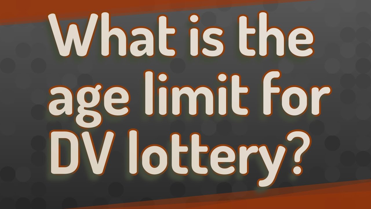 What Is The Age Limit For DV Lottery YouTube what-is-the-age-limit-for-dv-lottery-youtube