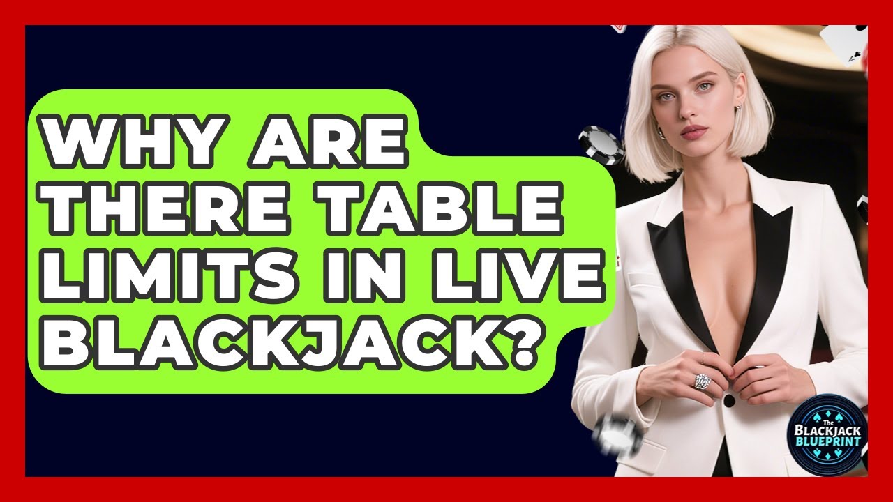 Why Are There Table Limits In Live Blackjack? - The Blackjack Blueprint ...