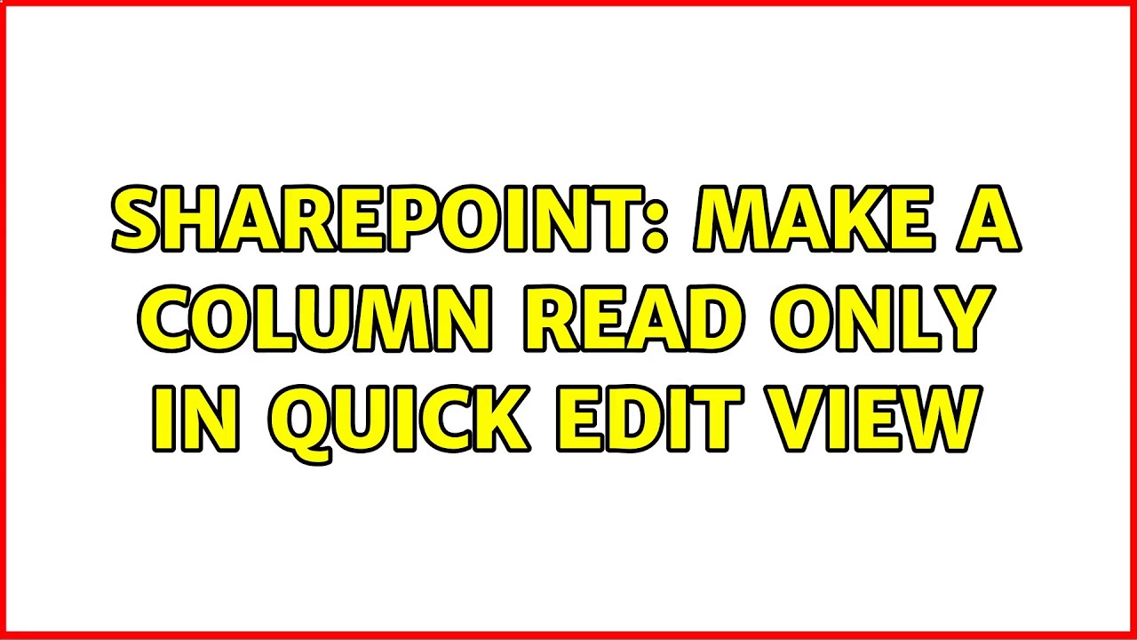 Sharepoint Make A Column Read Only In Quick Edit View 3 Solutions YouTube Sharepoint Make A Column Read Only In Quick Edit View 3 Solutions YouTube
