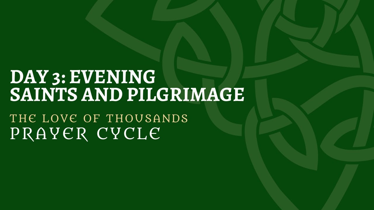 The Love of Thousands Prayer Cycle Day 3 Evening: Saints and Pilgrimage ...