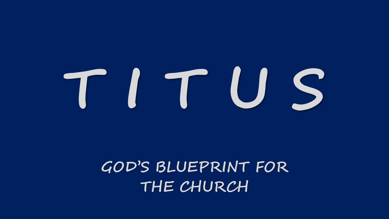 23-10-8 - FBCWC Live - God's Blueprint for the Church - Titus 3:1-7 ...