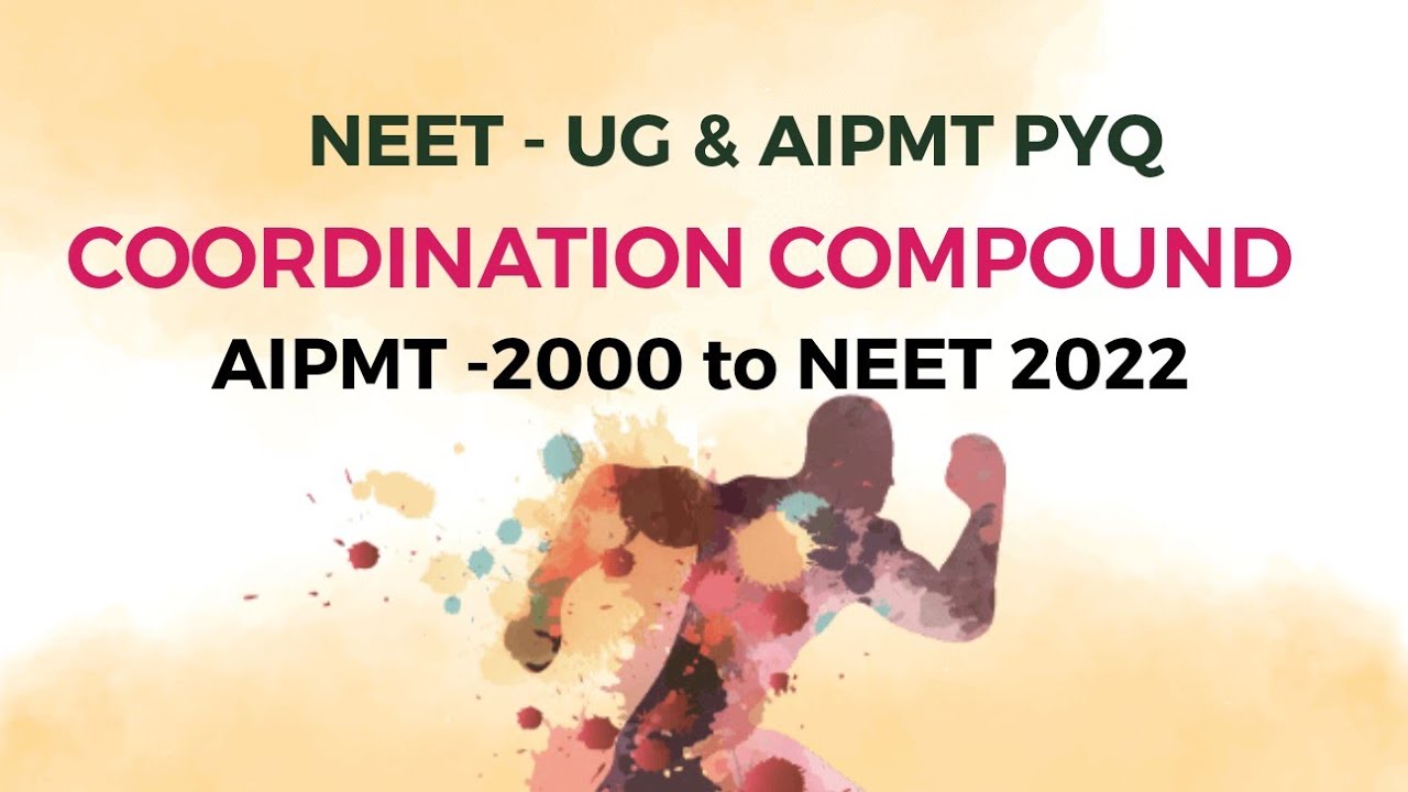 Coordination Compound ll NEET-UG ll AIIMS ll AIPMT ll 2000 to 2022 All ...