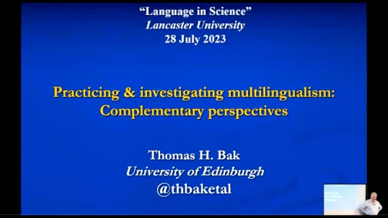 'Practicing & investigating multilingualism: complementary perspectives' - T. Bak - YouTube