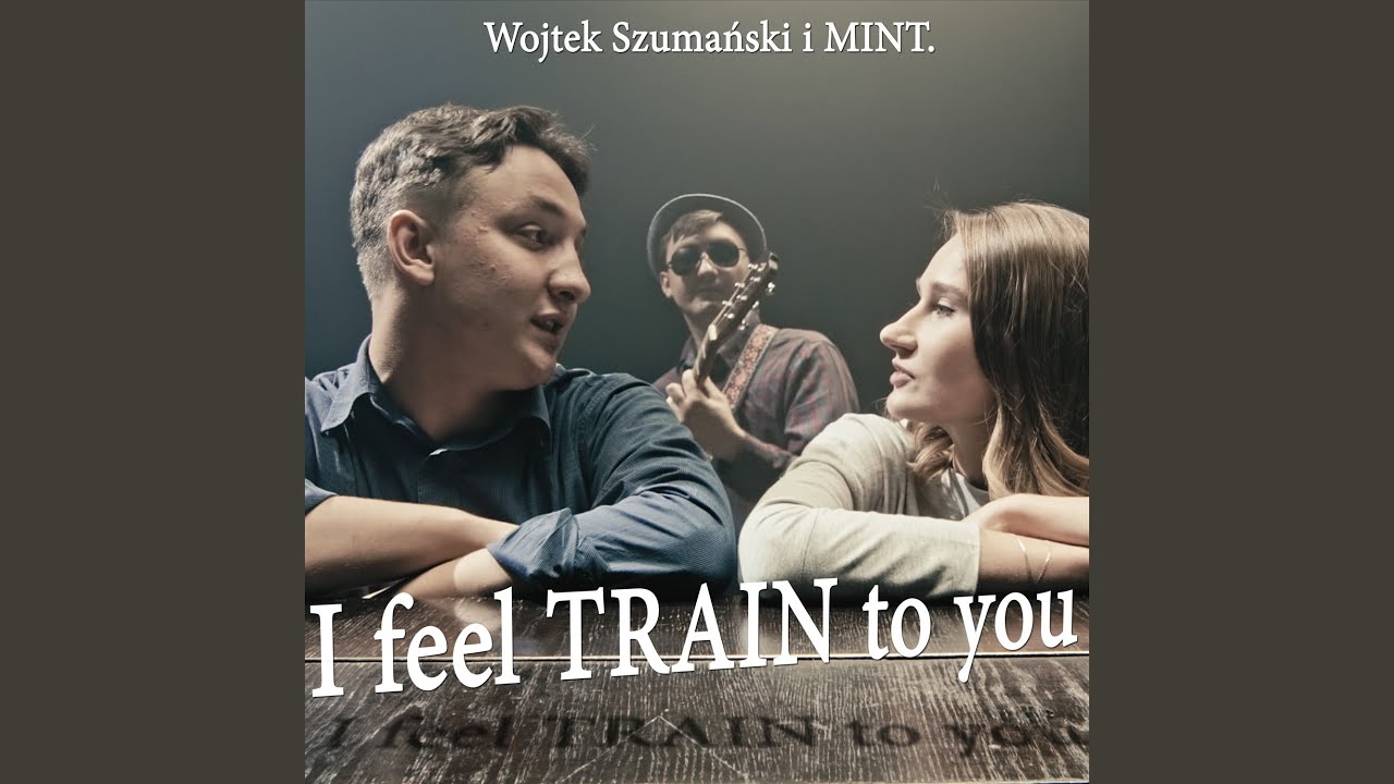 I Feel Train To You - YouTube