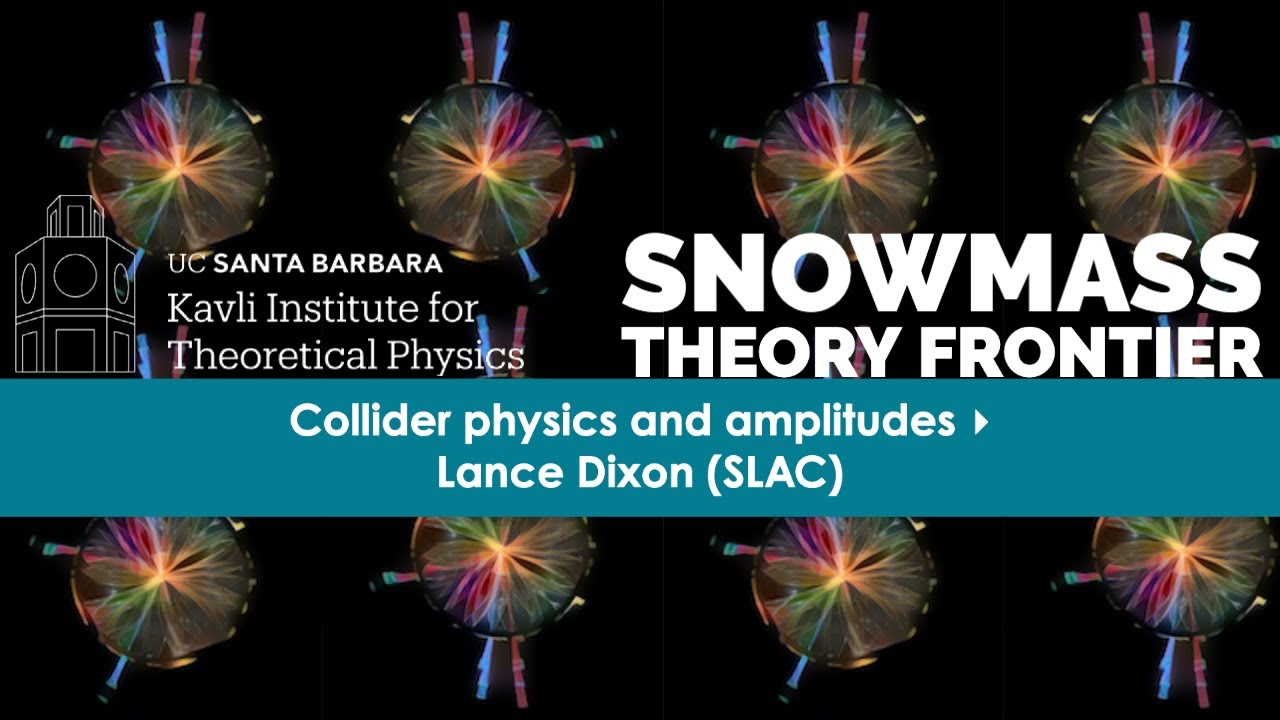 Collider physics and amplitudes Lance Dixon (SLAC) #snowmass - YouTube