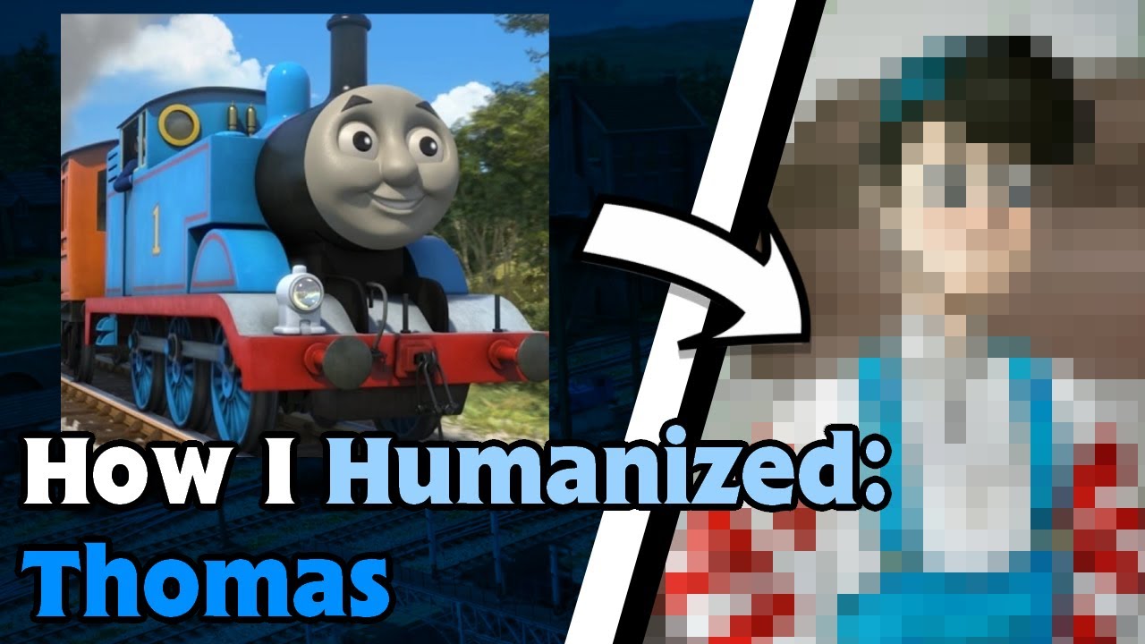 "Thomas the Tank Engine" - How I Humanized - YouTube