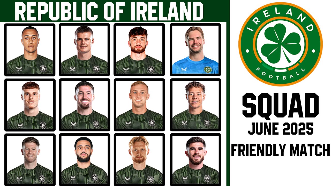 REPUBLIC OF IRELAND Official Squad June 2025 | Ireland Squad June 2025 ...