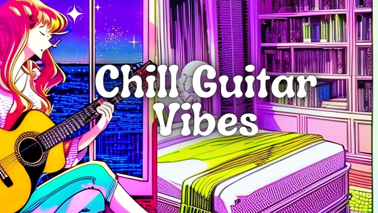 Chill Guitar Vibes - Super Relaxing Stress Relief - YouTube