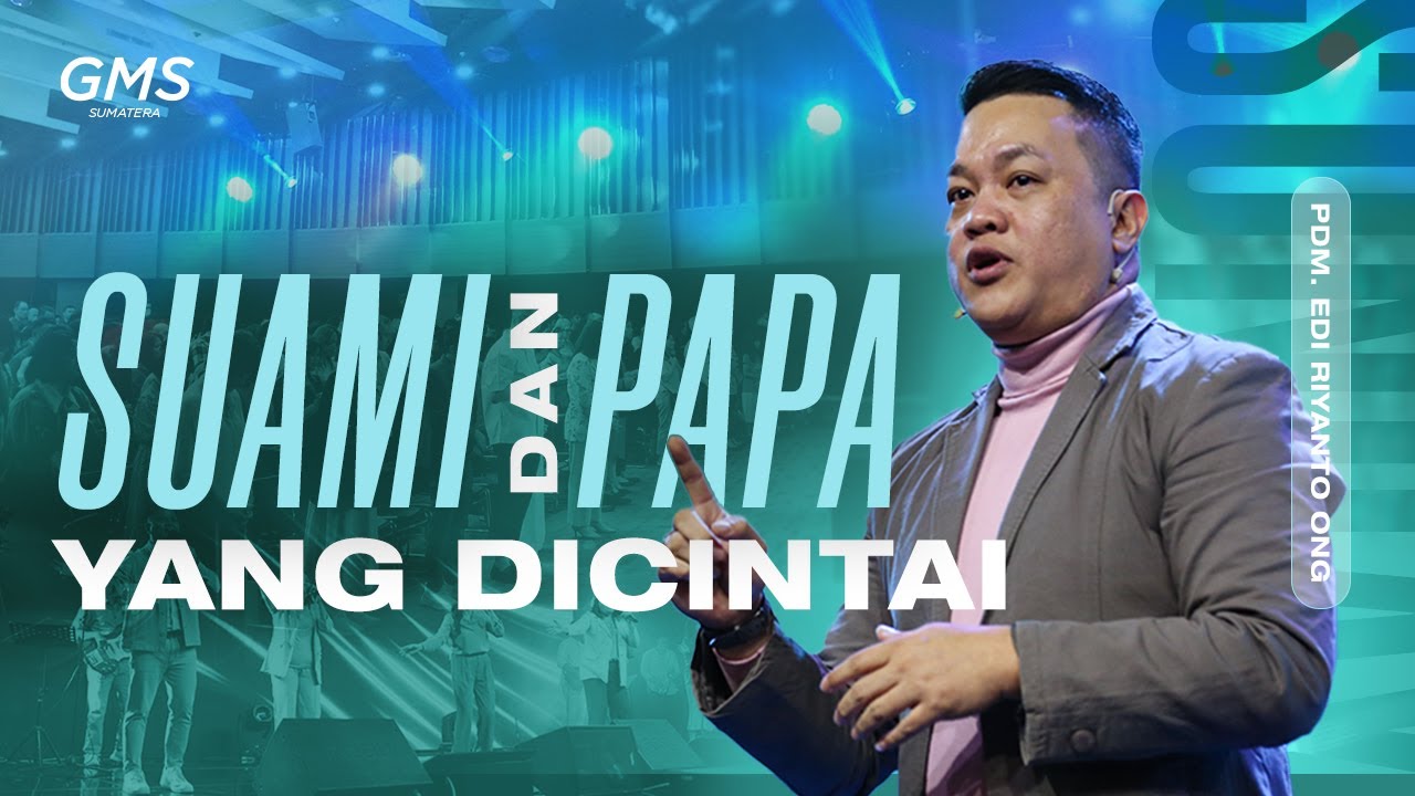Suami dan Papa Yang Dicintai - Pdm. Edi Riyanto Ong | Ibadah Umum 2 - GMS Sumatera | 25 Feb 24 ...