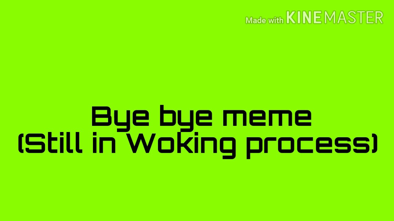 Bye bye meme (still in work process) version 2 - YouTube