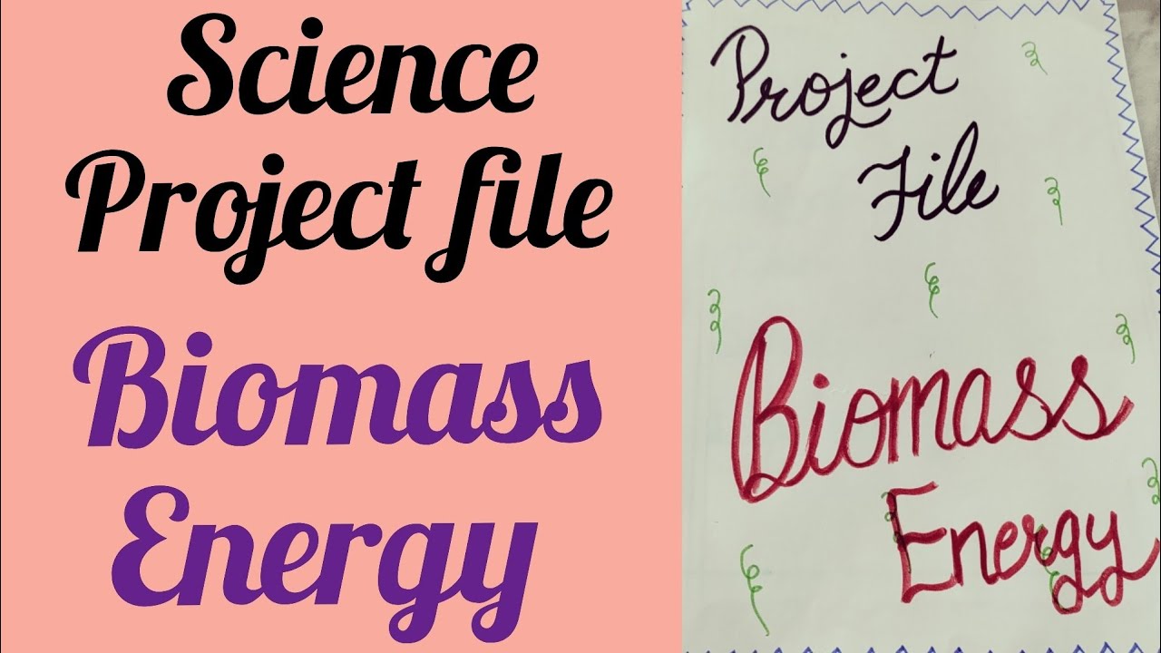 Biomass Energy project file/science project file/biomass Energy science ...