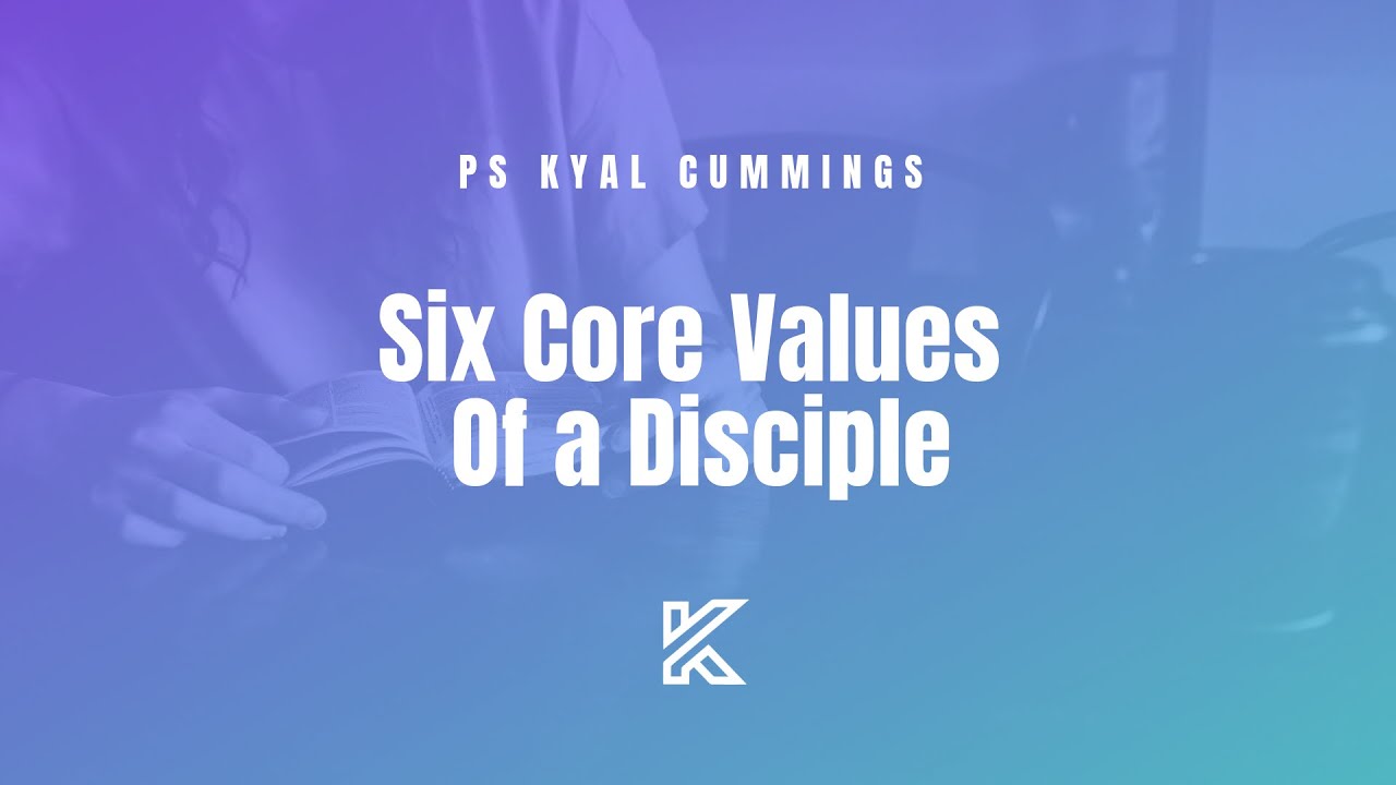 Six Core Values Of A Disciple - Ps Kyal Cumming - YouTube