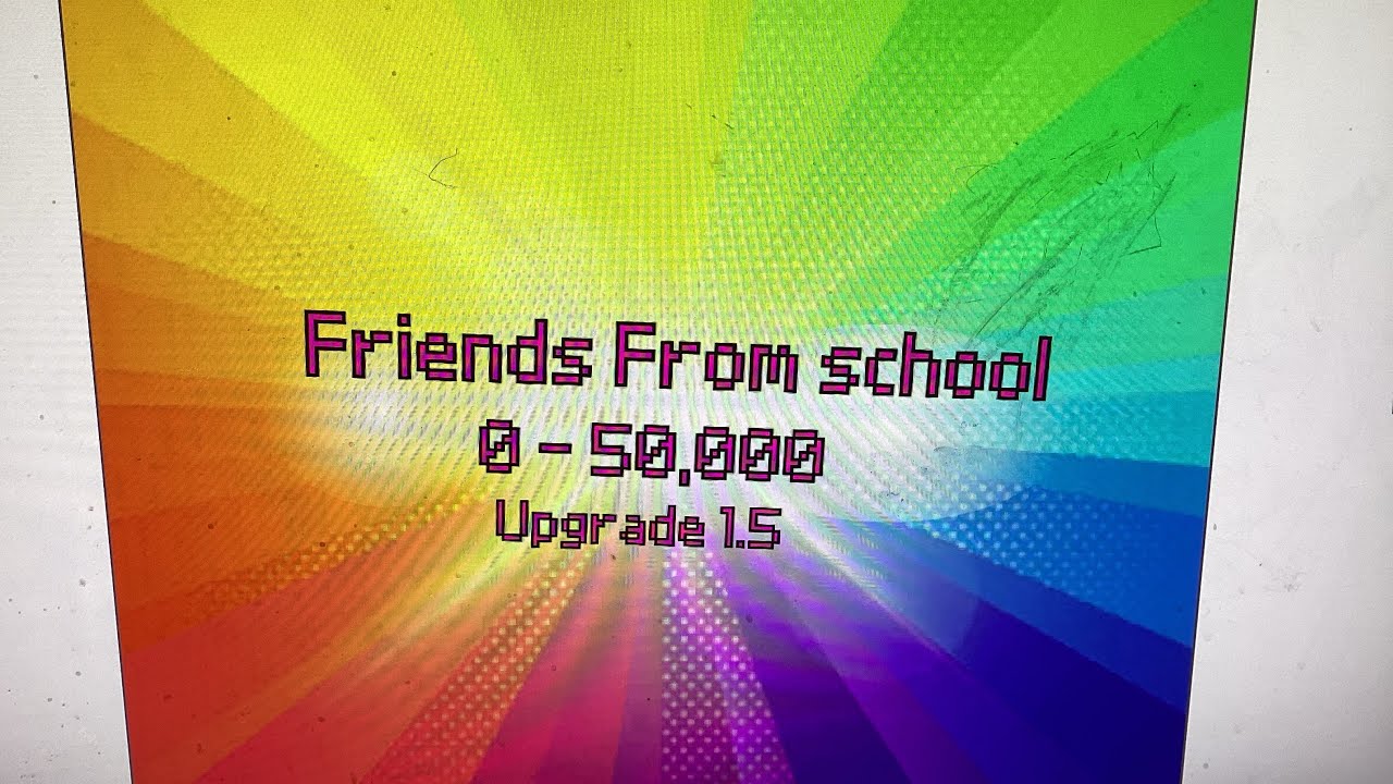 Friends from school 0 - 50,000 full Upgrade 1.5 for @Bandana-666. - YouTube