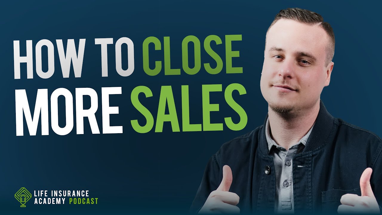 How to Sell Life Insurance: Closing with Purpose Ep183 - YouTube