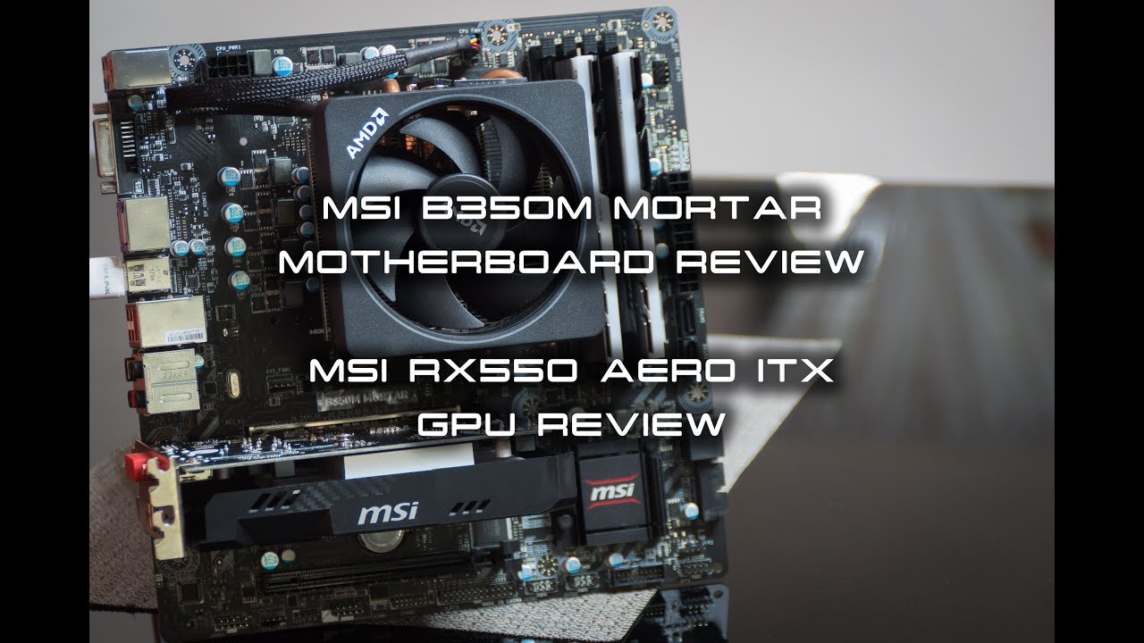 MSI B350M and RX550 Aero ITX Review - YouTube