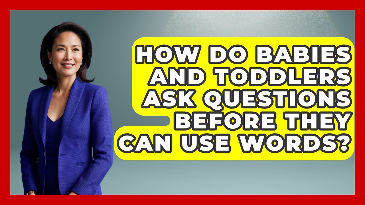 How Do Babies and Toddlers Ask Questions Before They Can Use Words ...